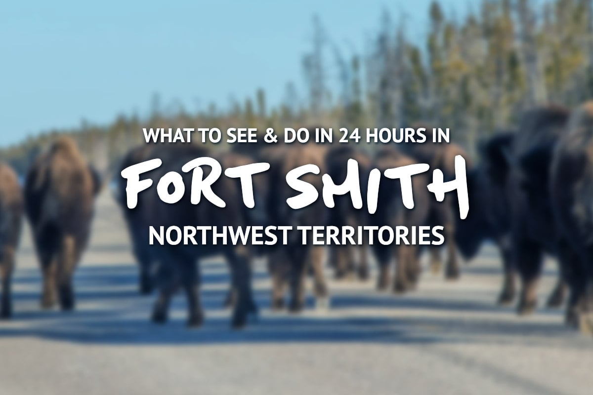 What to See & Do in 24 Hours (or More!) in Fort Smith NWT » I've Been ...